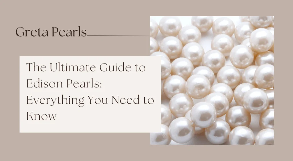 The Ultimate Guide To Edison Pearls: Everything You Need To Know